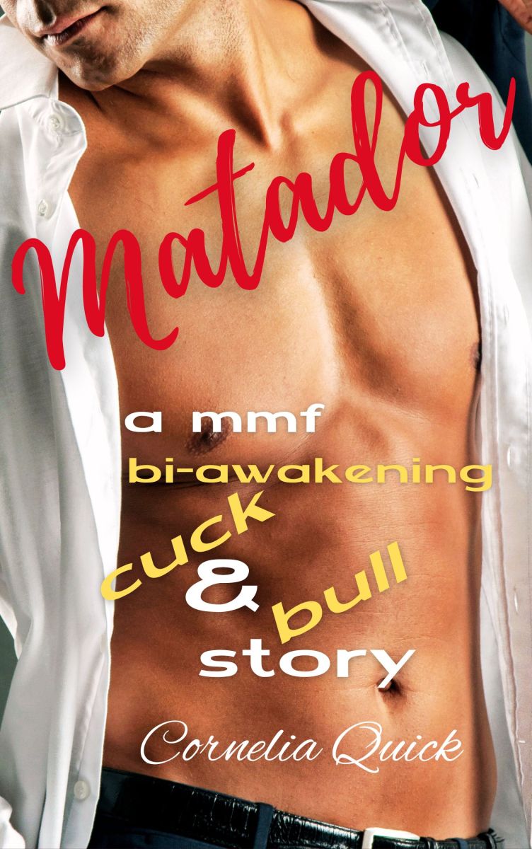 Now on Amazon: “Matador: a mmf bi-awakening cuck and bull story” – Cornelia Quick